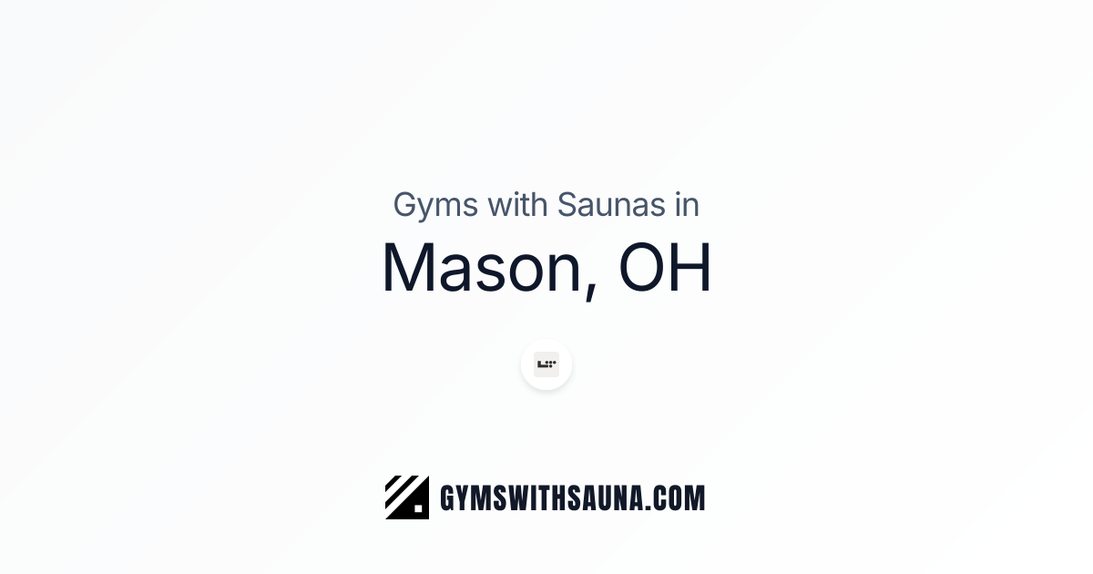 1 Gym with Saunas in Mason, OH | Dry Sauna, Steam Room