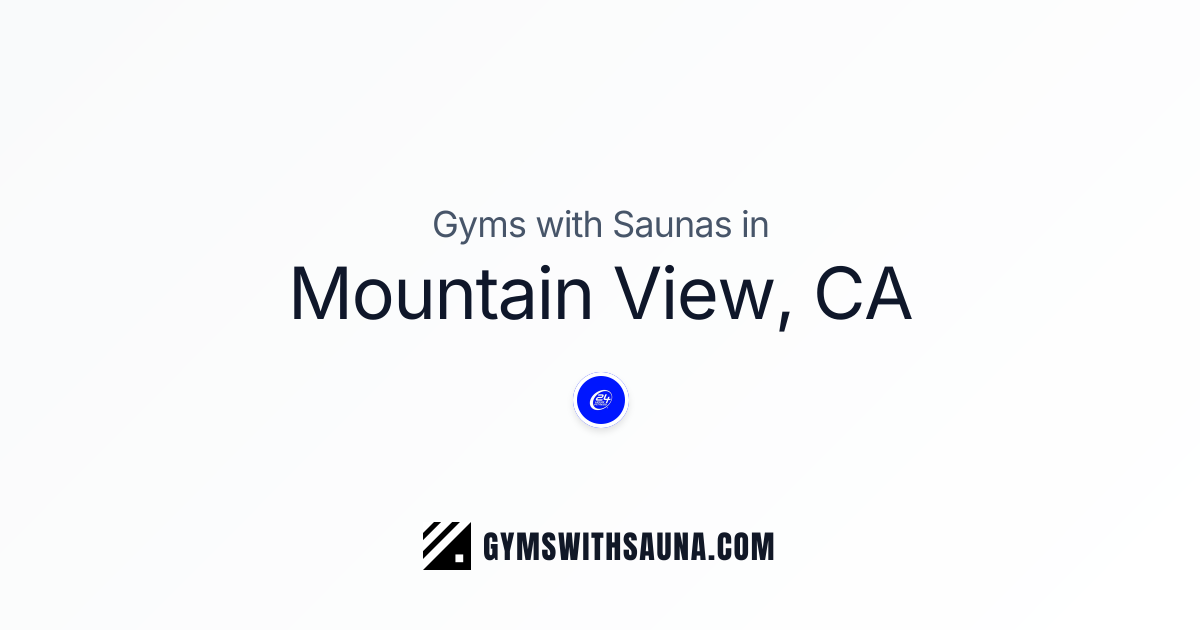 3 Gyms with Saunas in Mountain View, CA | Dry Sauna, Steam Room