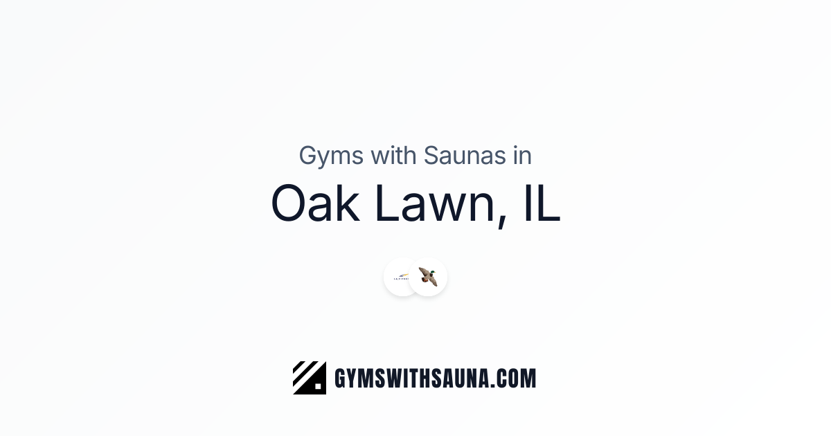 2 Gyms with Saunas in Oak Lawn, IL | Dry Sauna, Steam Room